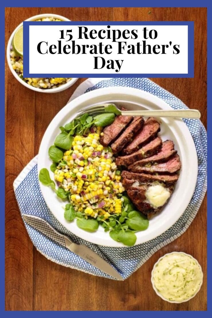 15 Delicious (Easy) Recipes to WOW Dad this Father's Day! - The Café ...
