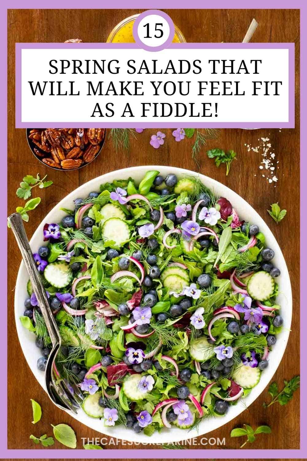 15 Easy Spring Salads That Will Make You Feel Fit as a Fiddle! - The ...